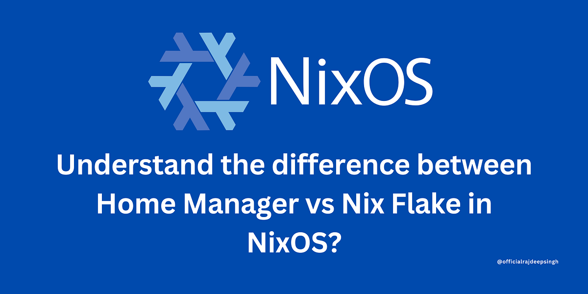 Understand the difference between Home Manager vs Nix Flake in NixOS ...
