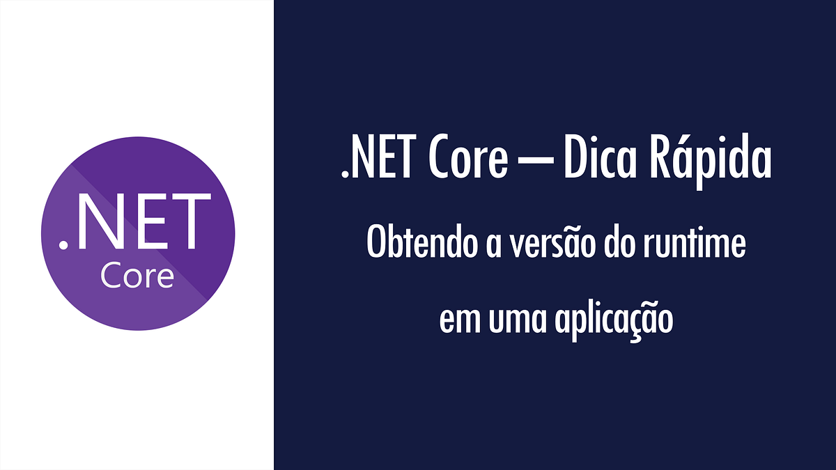 .NET Core - Dica rápida: obtendo a versão do runtime em uma aplicação ...