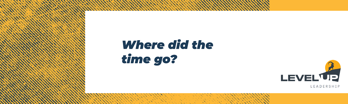 Where did the time go?. November 8, 2021 | by Level Up Courses | Medium