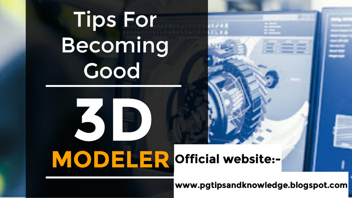 Tips For Becoming Good 3D MODELER - PG's Tips and Knowledge - Medium