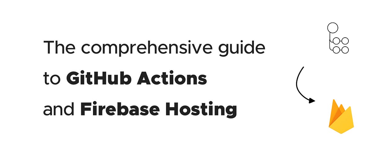 The comprehensive guide to GitHub Actions and Firebase Hosting | by ...
