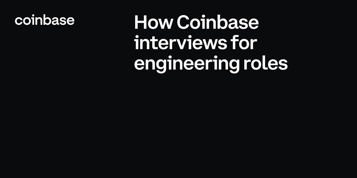 How Coinbase interviews for engineering roles | by Coinbase | The Coinbase Blog | Medium