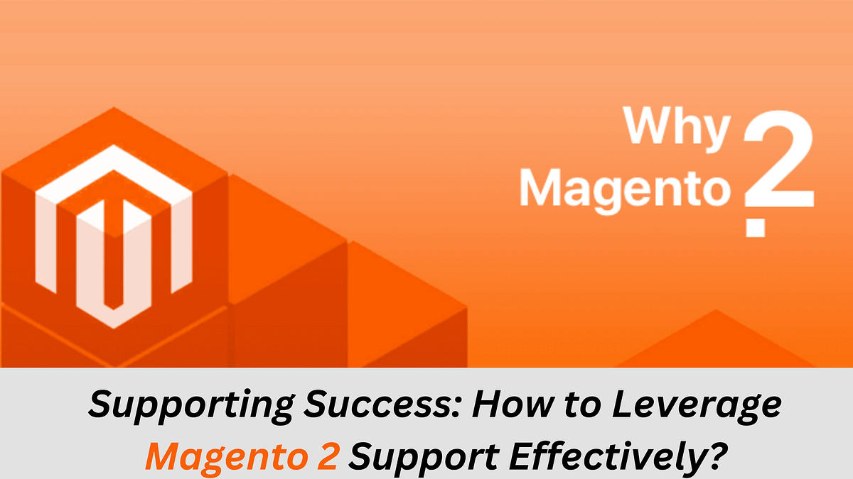 How to Leverage Magento 2 Support Effectively? | by Webcircle | Mar, 2024 | Medium