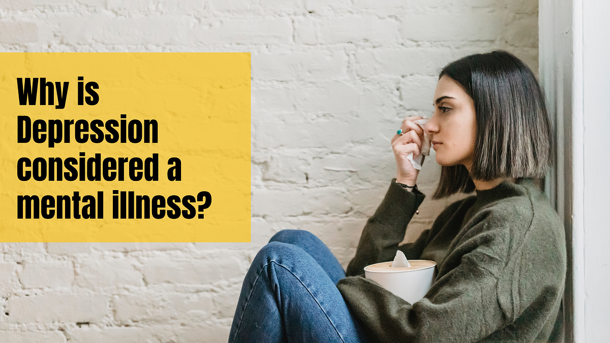Why is depression considered a mental illness? | by Today Health Life ...