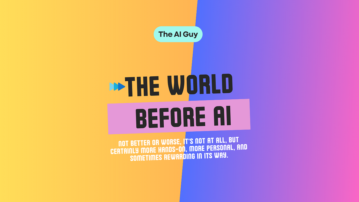 Life Before AI. Lessons in Development, Hard Work, and… | by The AI Guy ...
