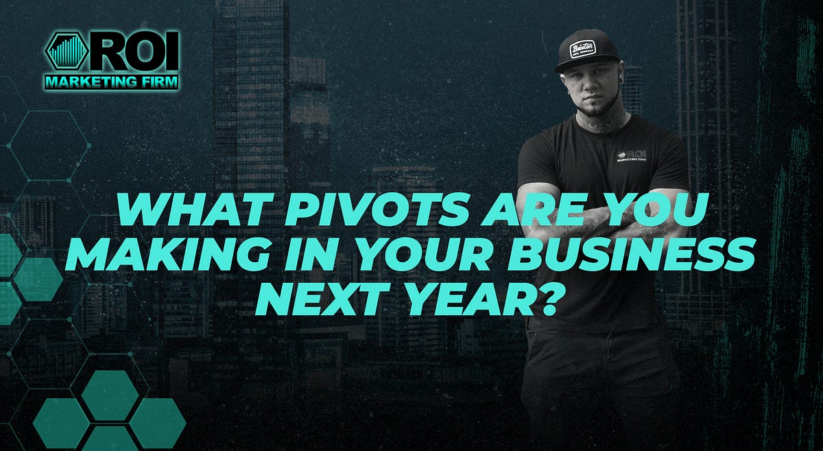What Pivots Are You Making in Your Business Next Year? | by Zack “ROI ...