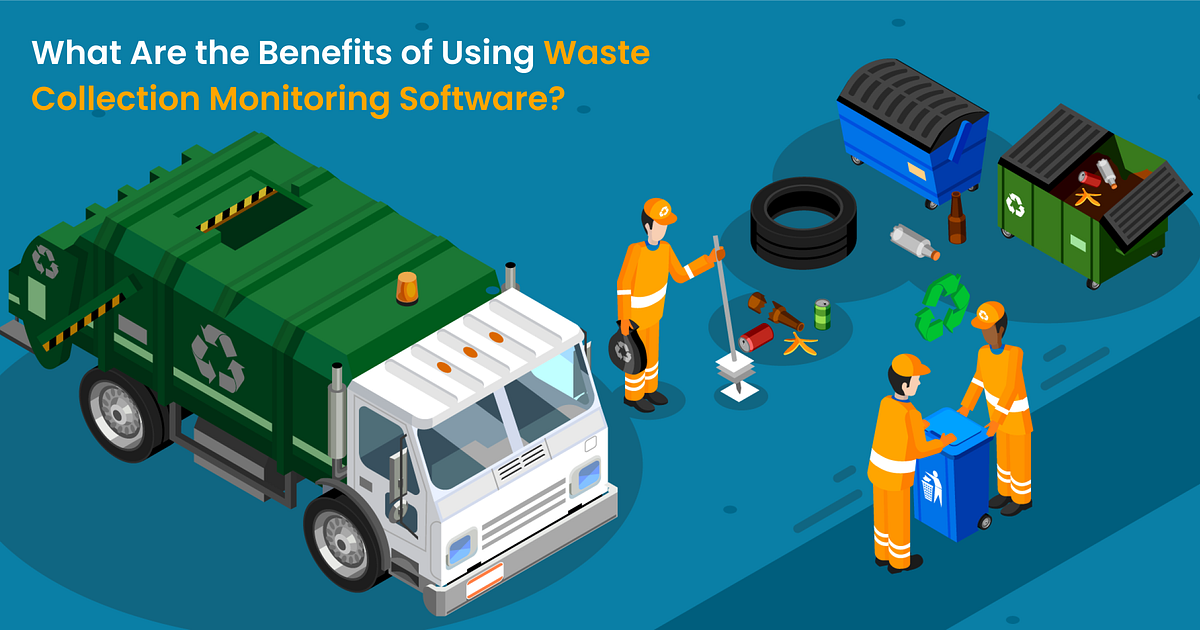 What Are the Benefits of Using Waste Collection Monitoring Software ...