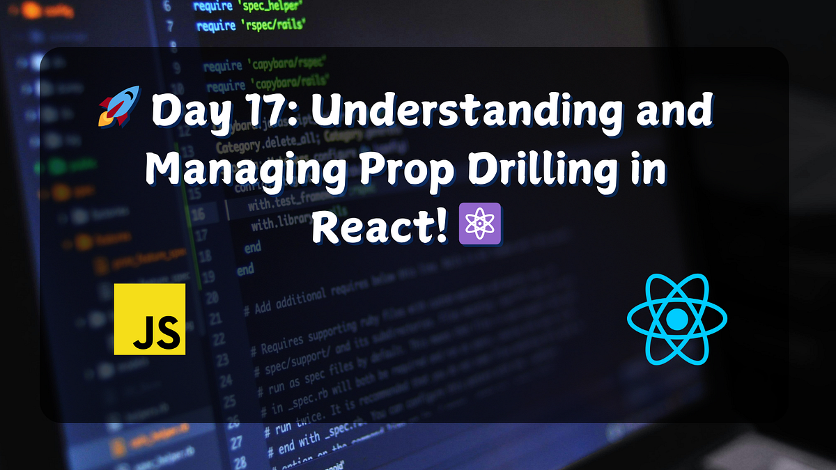 🚀 Day 17: Understanding and Managing Prop Drilling in React! ⚛️ | by ...