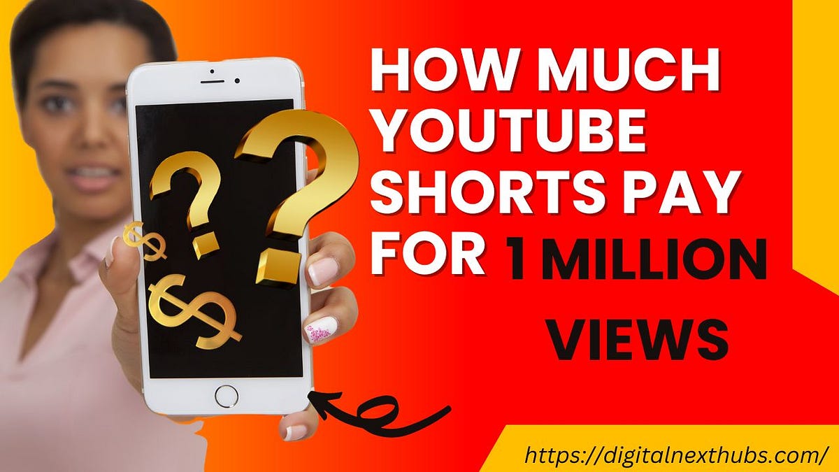 How Much YouTube Shorts Pay for 1 Million Views? | by Digital Next Hubs | Feb, 2024 | Medium