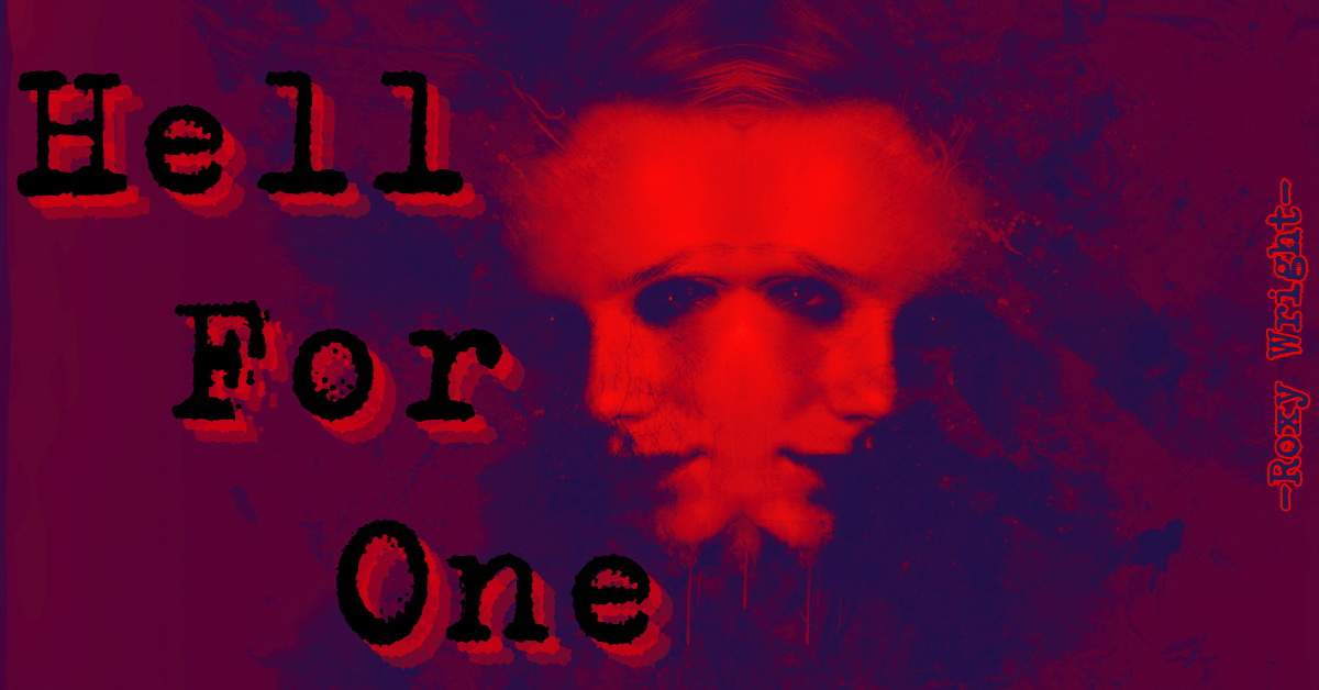 Hell For One. Hell isn’t a place. It’s a person, and… | by Roxy Wright ...