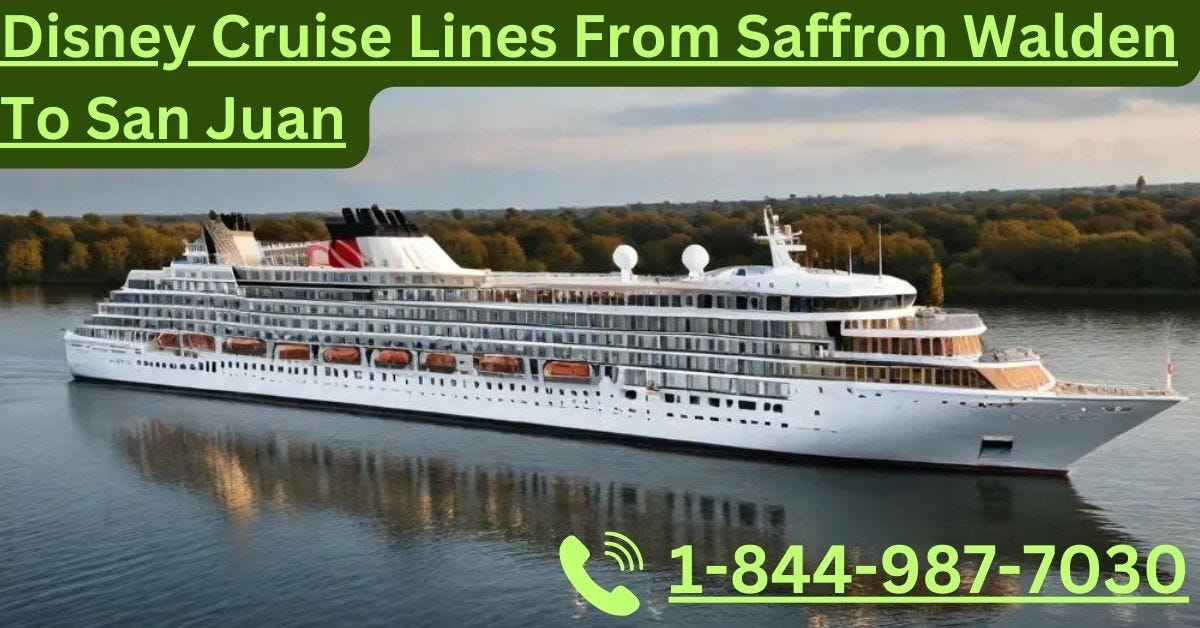 Disney Cruise Lines From Saffron Walden To San Juan📞1–844–987–7030 | by ...