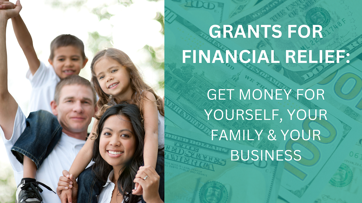Grants for Financial Relief: Get Money for Yourself, Your Family & Your Business | by Andrea ...
