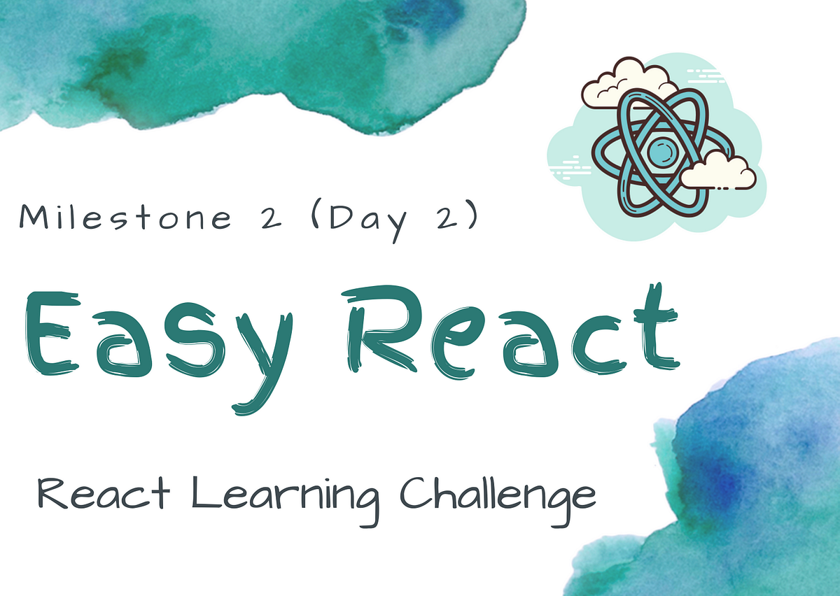 Easy React. Day 2 of React Learning — Milestone 2… | by Rahul Biswas ...