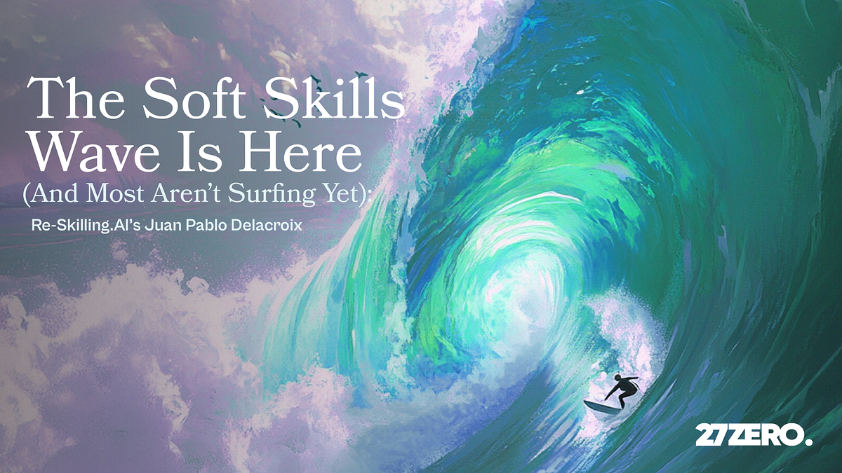 The Soft Skills Wave Is Here (And Most Aren’t Surfing Yet): Re-Skilling ...