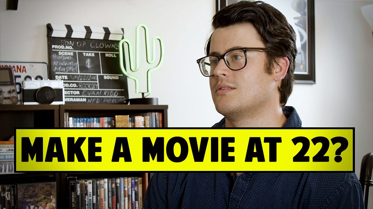 Is It A Bad Idea For A 22 Year Old To Make A Feature Film? — Evan Kidd ...