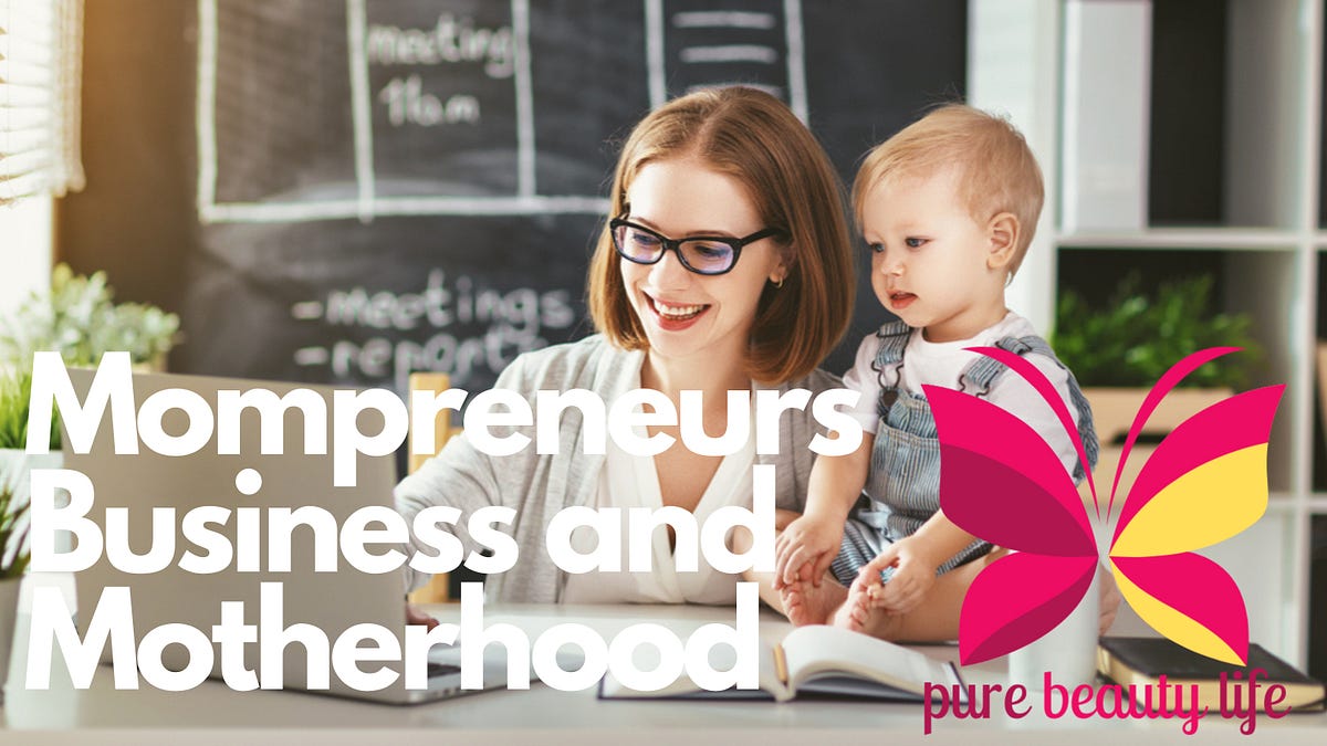 Mompreneurs, One of The Best Way To Balance Business and Motherhood ...
