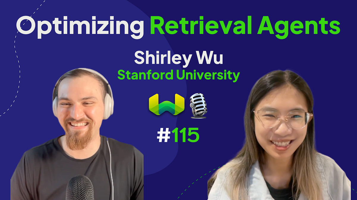Optimizing Retrieval Agents with Shirley Wu — Weaviate Podcast #115 ...