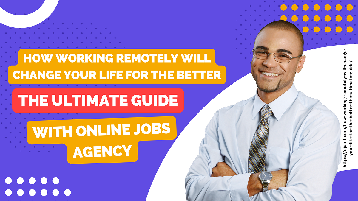 How Working Remotely Will Change Your Life For The Better: The Ultimate ...