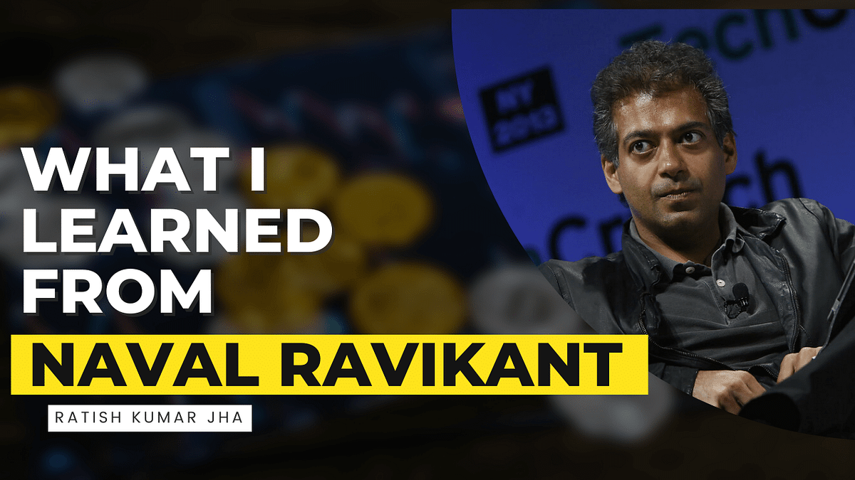 What I learned from Naval Ravikant | by Ratish Jha | Medium