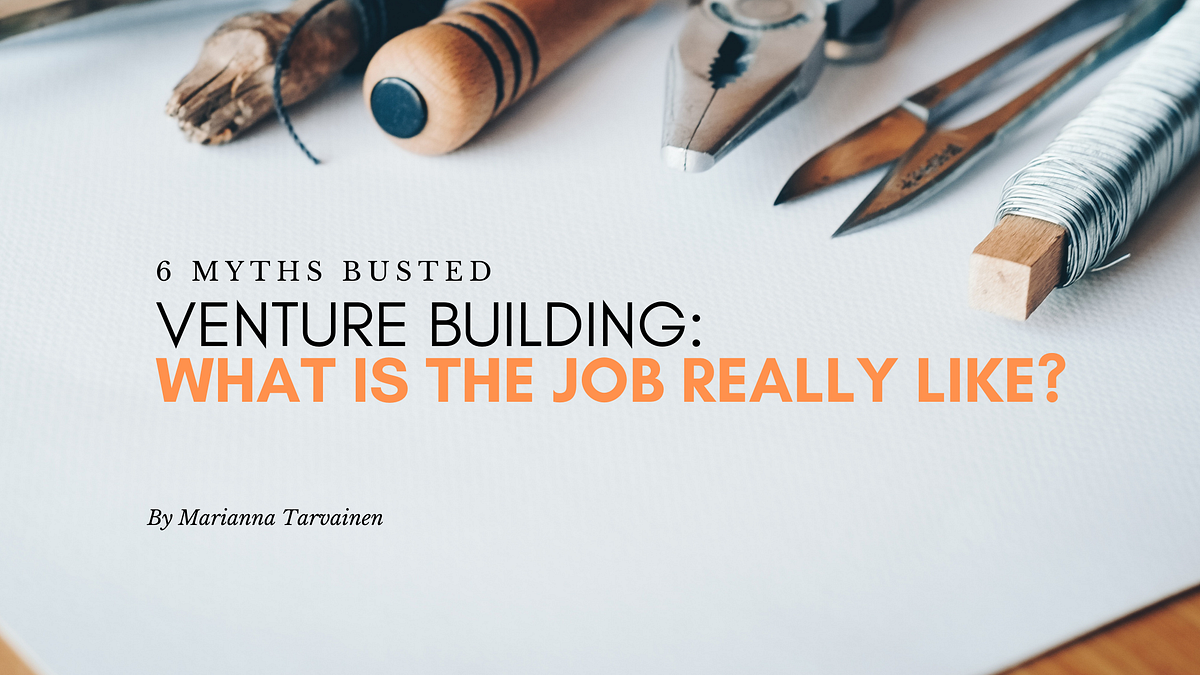 Venture Building— What is the job really like? | by Marianna Tarvainen ...