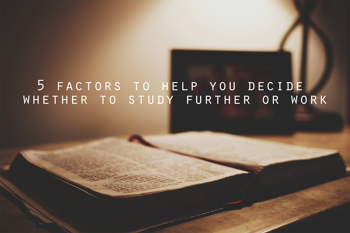 5 factors to help you decide whether to study further or work after ...