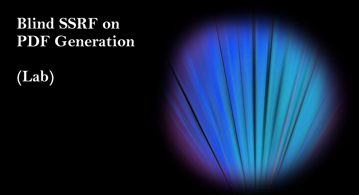 Blind SSRF on PDF Generation (Lab) | by Yasmeen Rezk | Medium