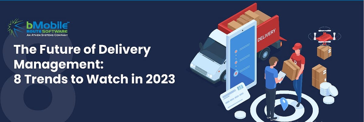 The Future of Delivery Management: 8 Trends to Watch in 2023 | by ...