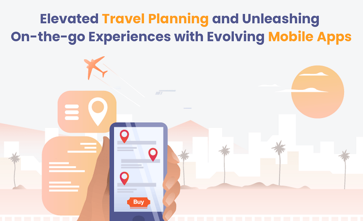 Elevated Travel Planning and Unleashing On-the-go Experiences with ...