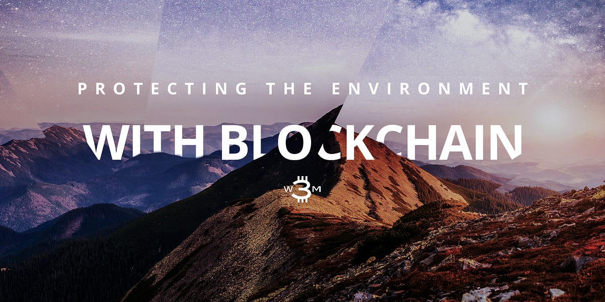 Protecting the Environment with Blockchain | by 3WM Group | 3WM Group ...