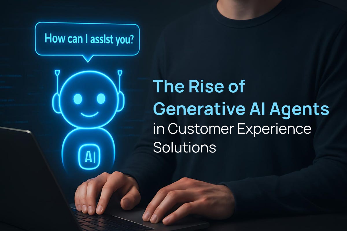 The Rise of Generative AI Agents in Customer Experience Solutions ...