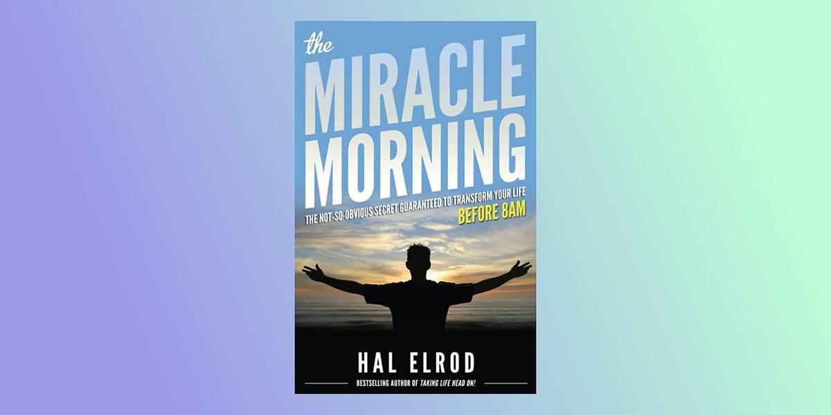 Make every Morning a Miracle: Book Notes on “The Miracle Morning” by ...
