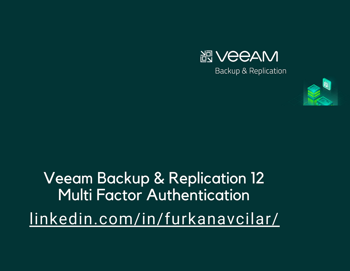 Veeam Backup & Replication 12 Multi Factor Authentication | by Furkan AVCILAR | Medium