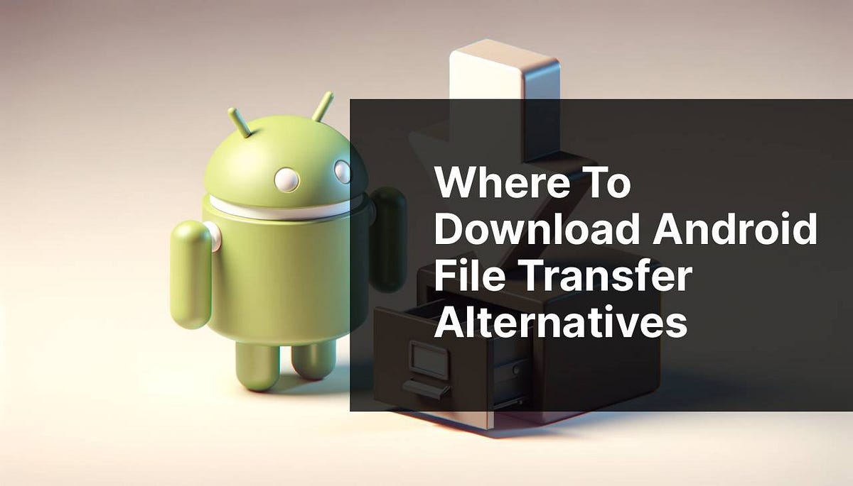 Where to Download Android File Transfer Alternatives | by ...