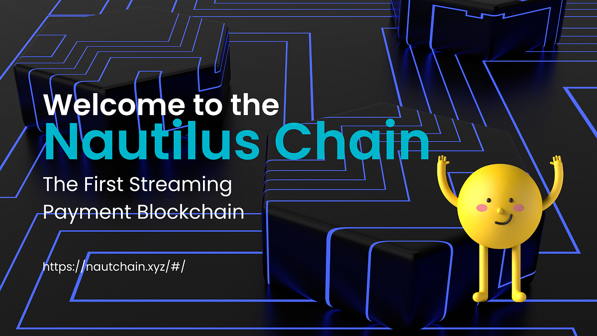 Nautilus Chain — The First Streaming Payment Blockchain | by Bayor | Medium