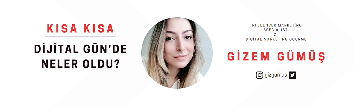 Kısa Kısa — Dijital Gün’de Neler Oldu? — Sayı:2 | by Gizem Gumus | Medium