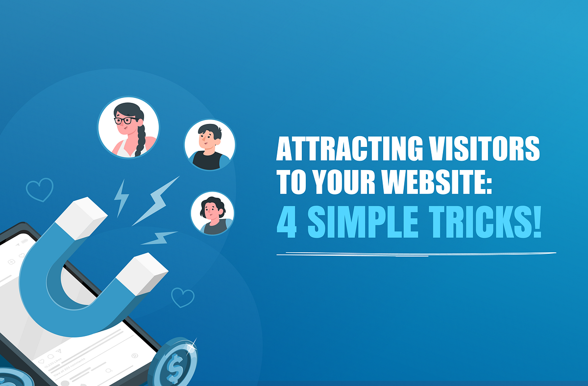 Attracting Visitors to Your Website: 4 Simple Tricks! | by Samprada ...