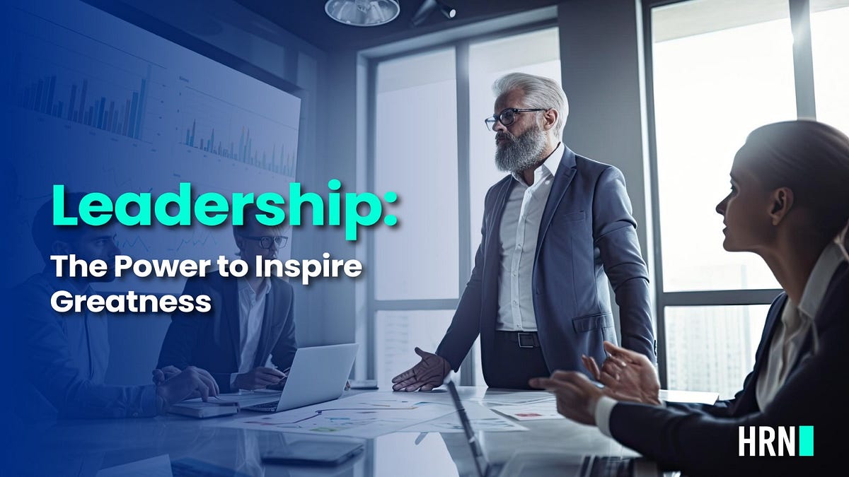 Leadership: The Power to Inspire Greatness Do you have what it takes to ...