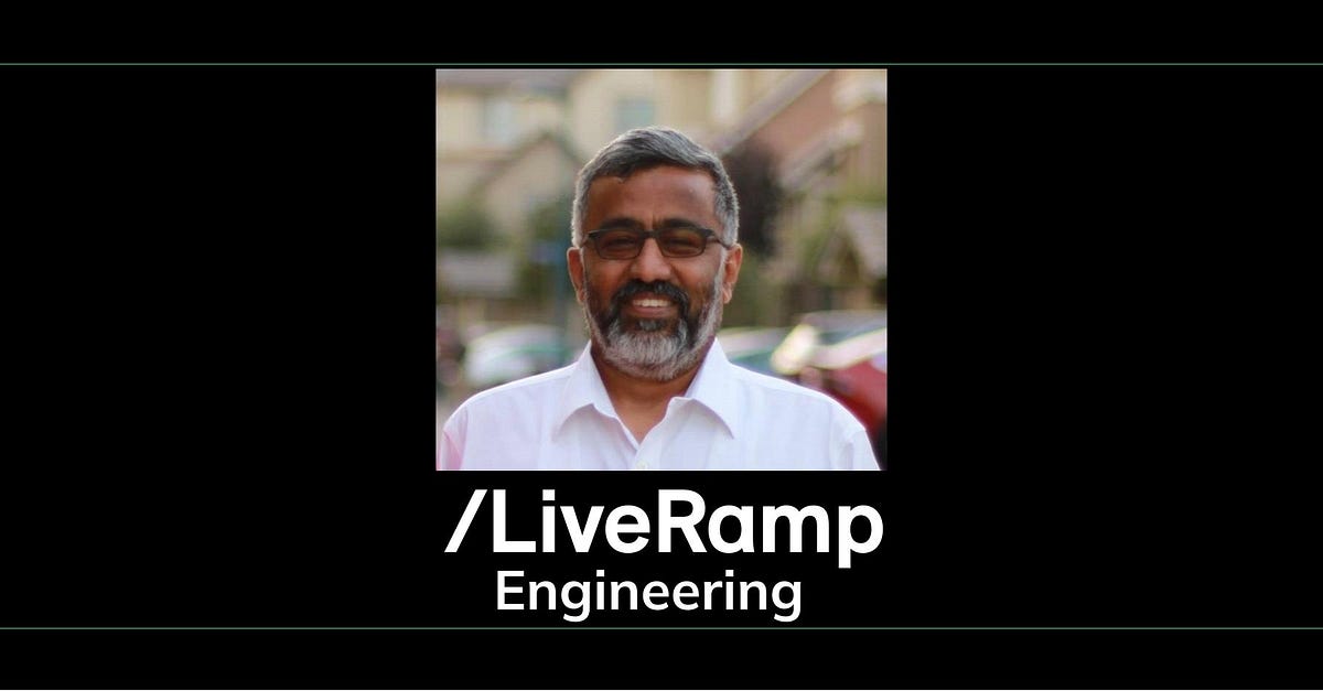 Interview with Kannan D.R., LiveRamp Engineering’s Enterprise Data Architect | by Laura Davis ...