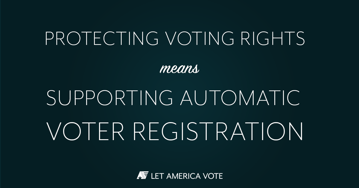 We can advance voting rights for all Americans with Automatic Voter ...