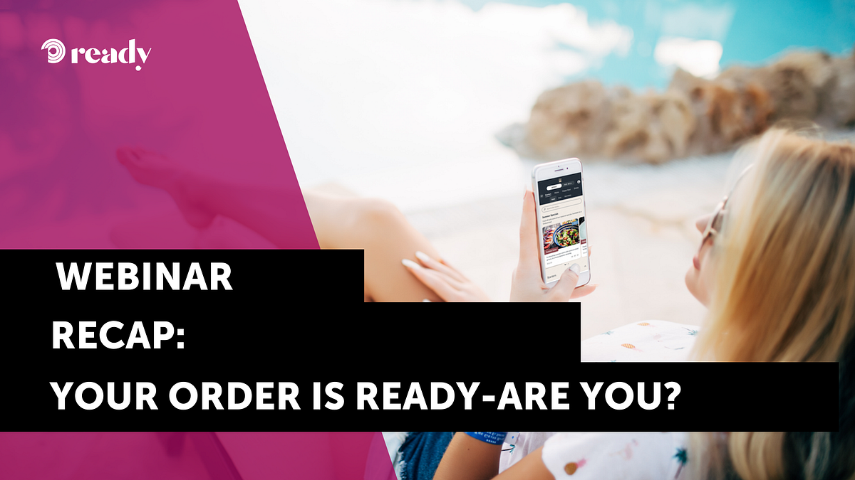 Webinar Recap: Your Order is Ready- Are You? | by Ready to Pay Software ...