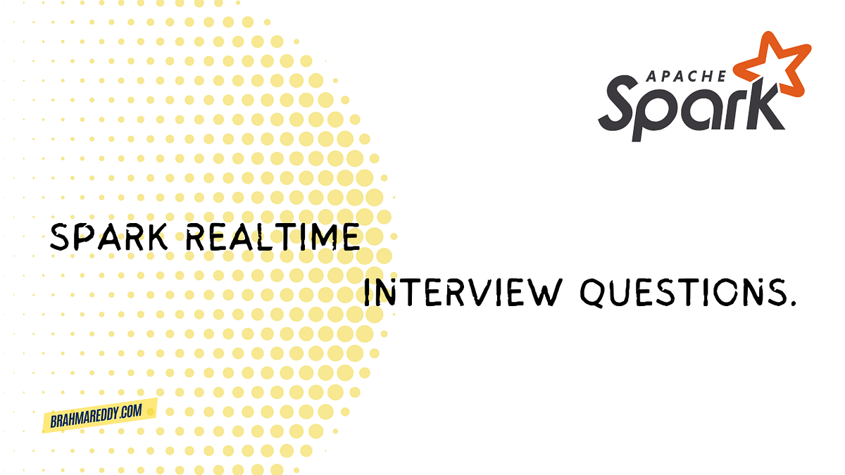 Your Go-To Guide for cracking Apache Spark Interviews. | by Brahma, The Data Engineer. | Towards ...