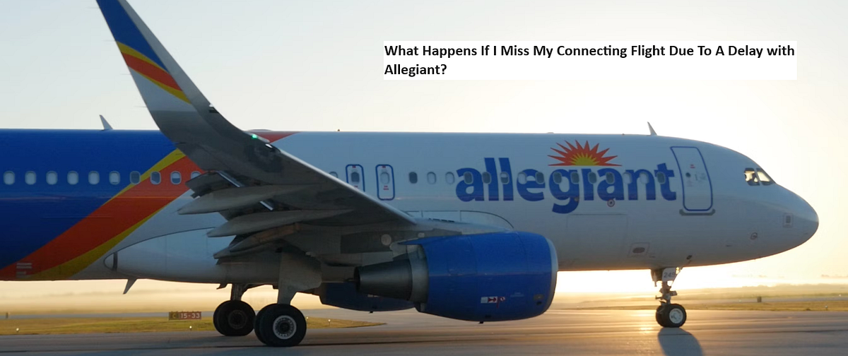 What Happens If I Miss My Connecting Flight Due To A Delay with ...