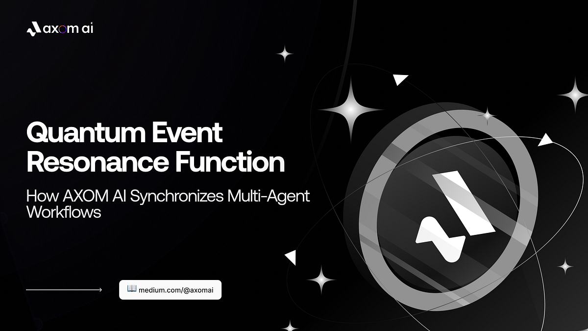 Quantum Event Resonance Function: How Axom AI Synchronizes Multi-Agent Workflows | by Axom AI ...