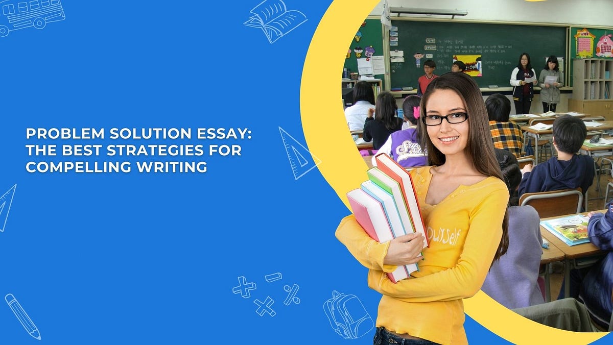 Problem Solution Essay: The Best Strategies for Compelling Writing | by ...
