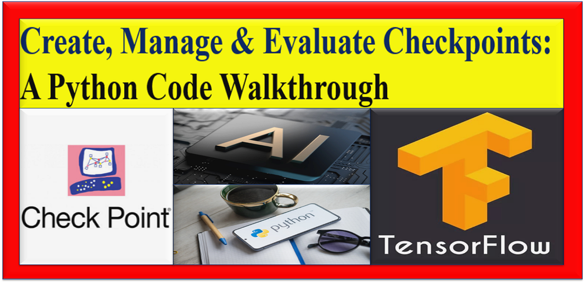 Create, Manage & Evaluate Checkpoints during Training: A Python Code Walkthrough | by Jyoti ...