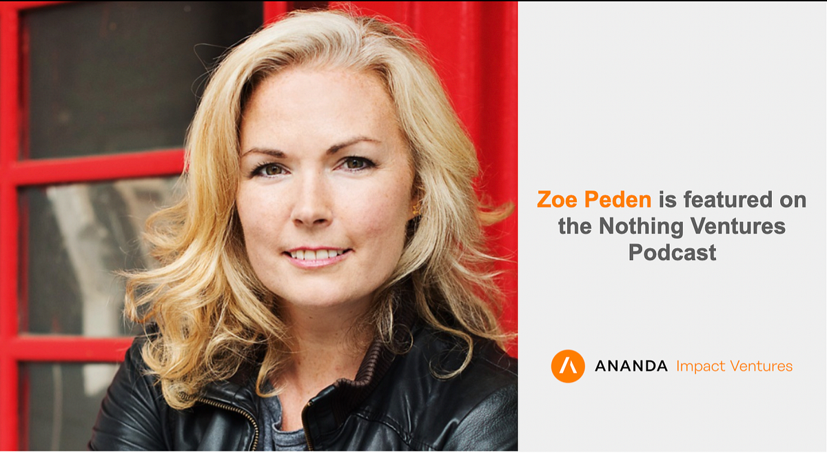 Zoe Peden on the Nothing Ventured Podcast - Ananda Impact Ventures - Medium