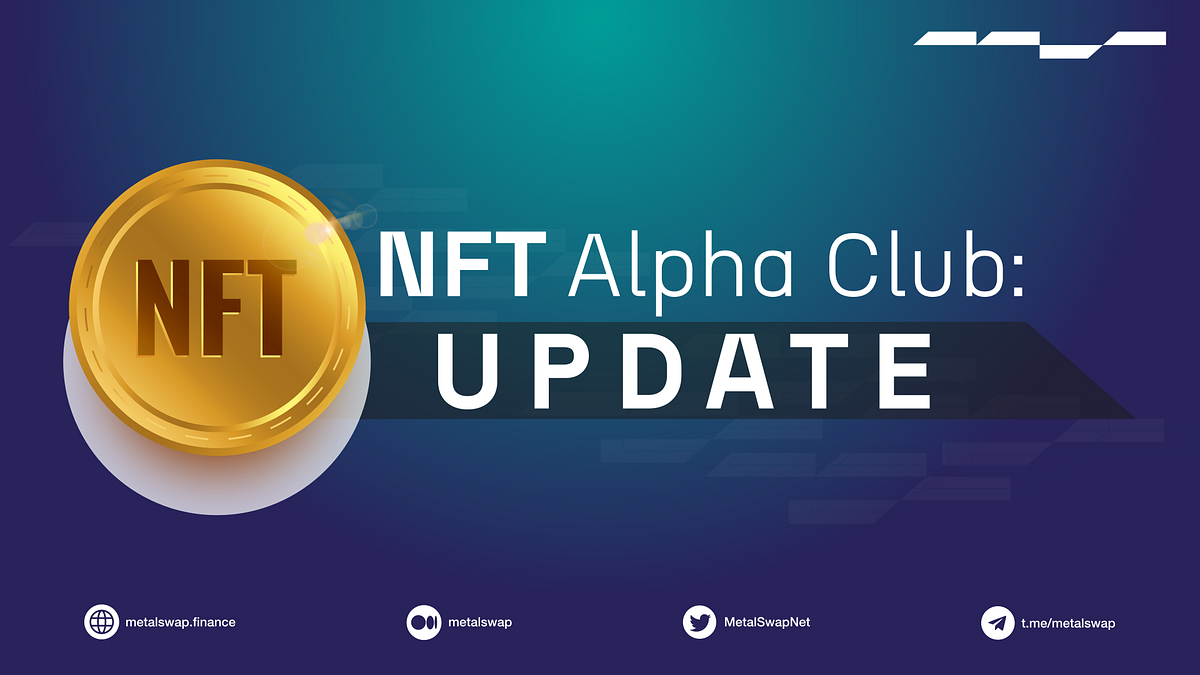 NFT ALPHA CLUB UPDATE. Welcome Swappers! | by MetalSwap | MetalSwap | Medium