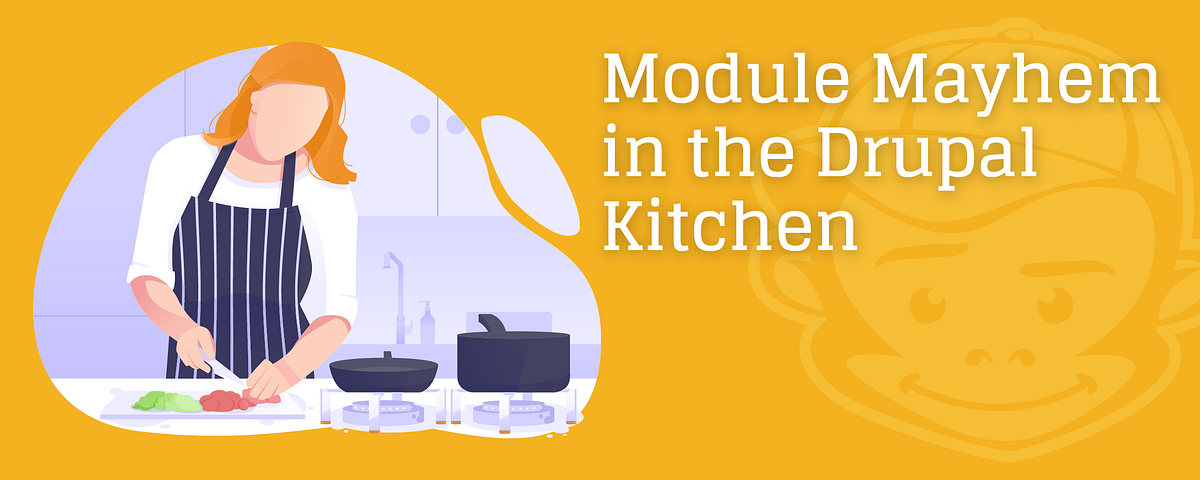 Module Mayhem in the Drupal Kitchen | by Kodie Beckley | Cheeky Monkey ...