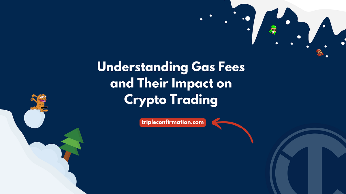 Understanding Gas Fees and Their Impact on Crypto Trading | by Triple ...