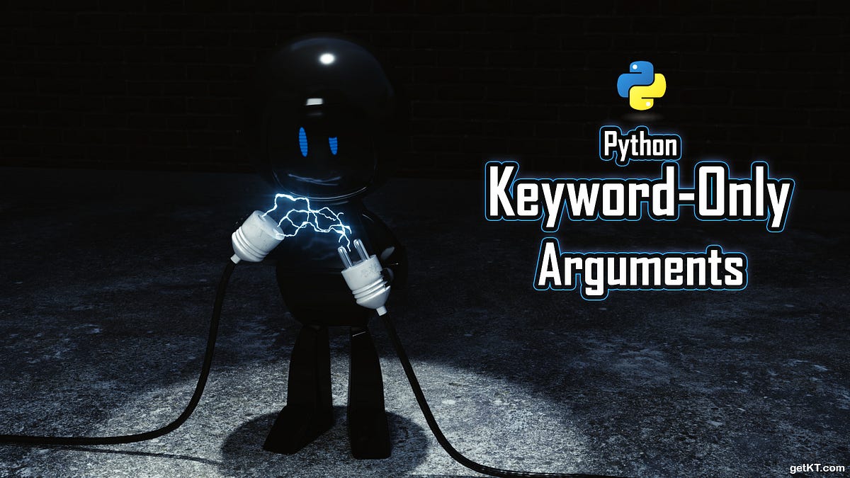 KEYWORD ARGUMENTS WITH *. Keyword Arguments over Positional… | by S ...